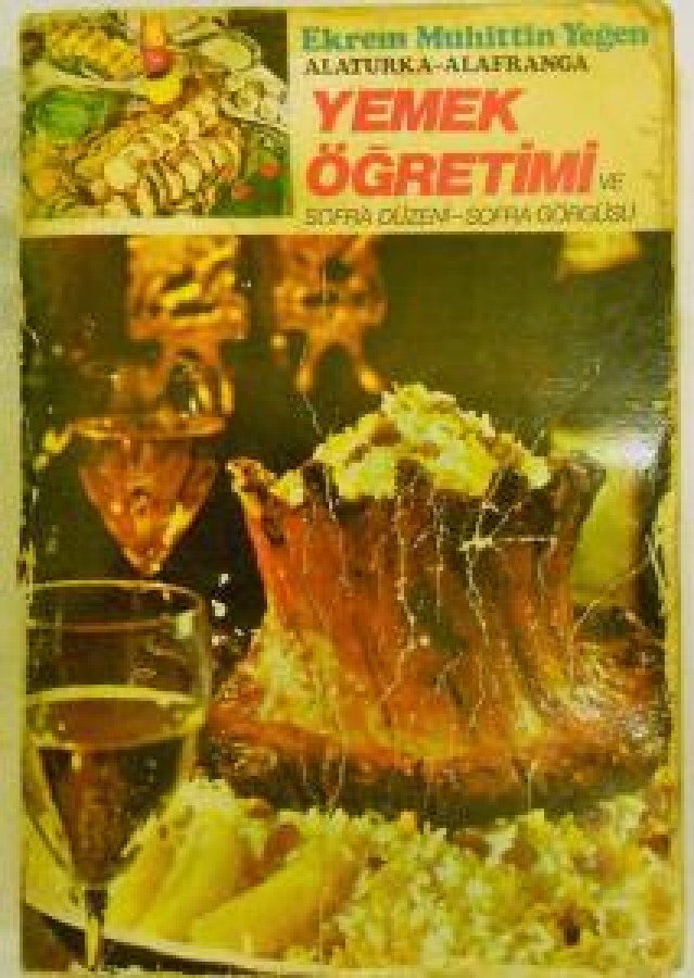 EKREM MUHİTTİN YEĞEN ALATURKA-ALAFRANGA YEMEK ÖĞRETİMİ VE SOFRA DÜZENİ ... EKREM MUHİTTİN YEĞEN ALATURKA-ALAFRANGA YEMEK ÖĞRETİMİ VE SOFRA DÜZENİ ...